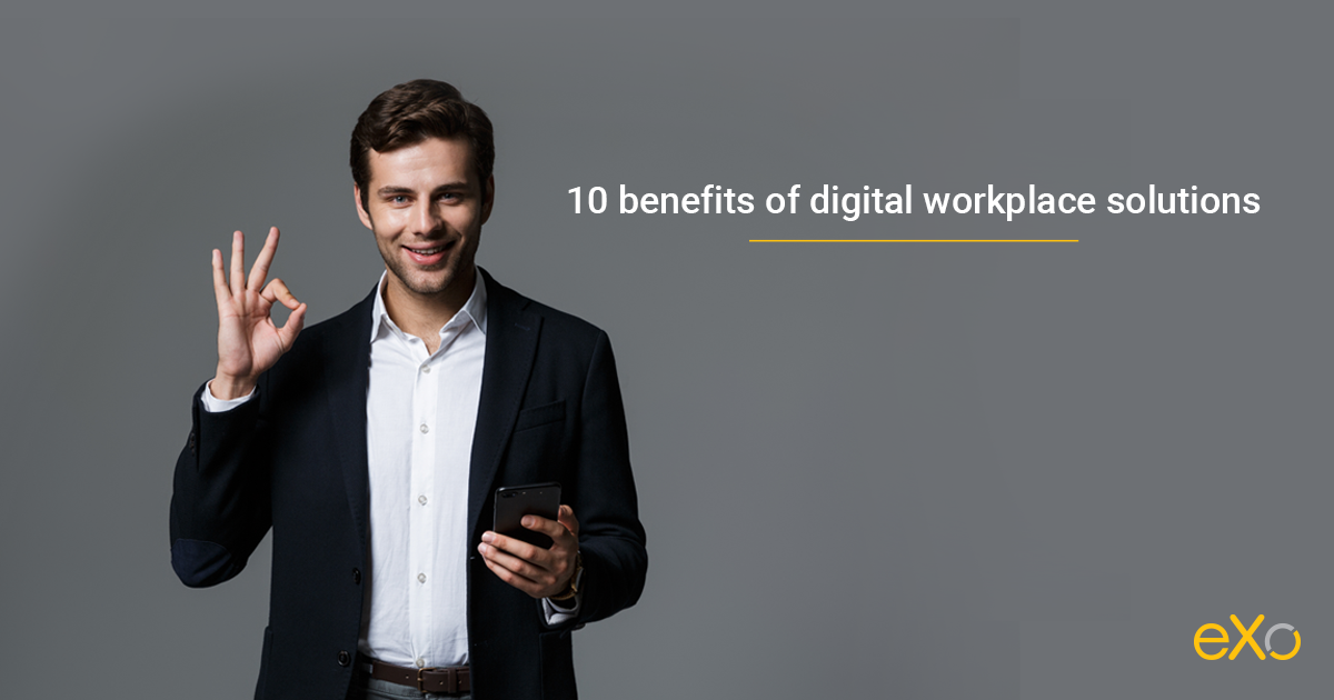10 Unbelievable Benefits of digital workplace solutions | eXo Platform